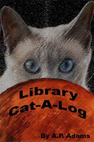 Library Cat-A-Log (Library Cat Chronicles Book 1) by A.P. Adams | Goodreads