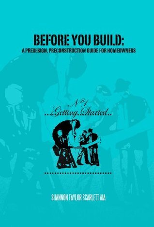 Before You Build: A Pre-Design, Pre-Construction Guide for Homeowners ...