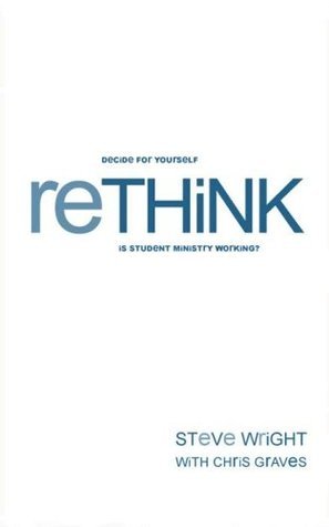 reThink: Decide for Yourself: Is Student Ministry Working? by Steve ...