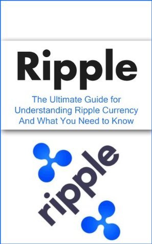 Ripple: The Ultimate Beginner's Guide for Understanding Ripple Currency ...