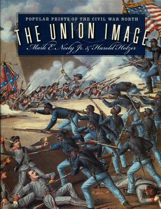 The Union Image: Popular Prints of the Civil War North by Mark E. Neely ...