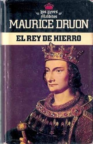 El Rey de Hierro (Los Reyes Malditos, #1) by Maurice Druon | Goodreads
