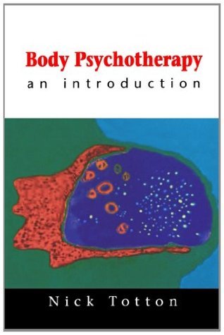 Body Psychotherapy: An Introduction by Nick Totton | Goodreads