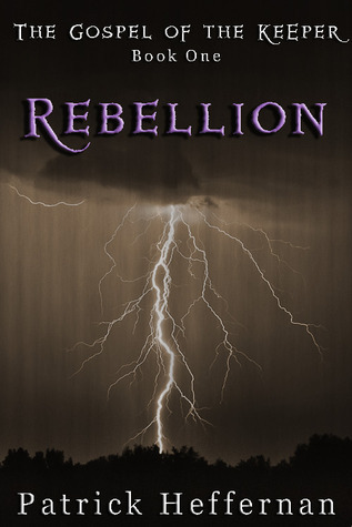 Rebellion: The Gospel of the Keeper by Patrick Heffernan | Goodreads