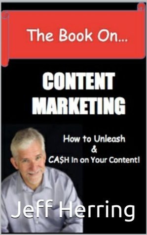 The Book on Content Marketing: How to Unleash and CA$H In On Your ...