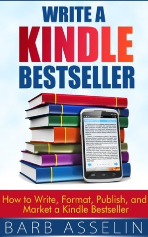 Write a Kindle Bestseller: How to Write, Format, Publish, and Market a ...