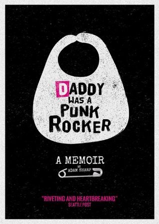 Daddy Was a Punk Rocker by Adam Sharp | Goodreads