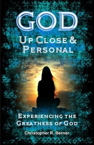 God: Up Close & Personal - Experiencing the Greatness of God by ...