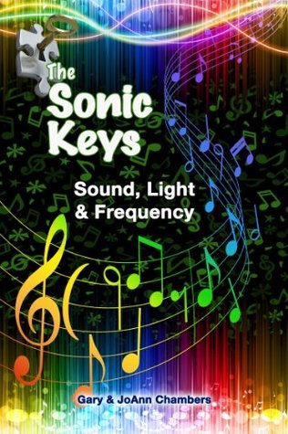 The Sonic Keys: Sound, Light & Frequency by JoAnn Chambers | Goodreads