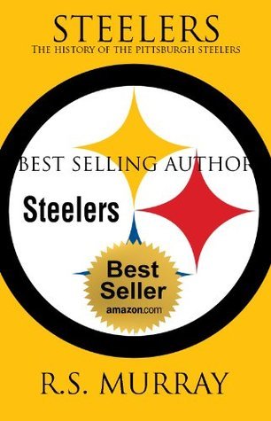 STEELERS. The Complete History of the Pittsburgh Steelers (NFL ...