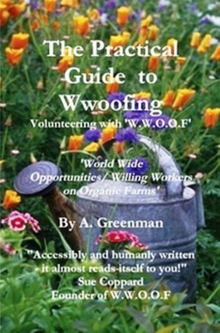 The original Practical Guide to Wwoofing: Volunteering with W.W.O.O.F ...