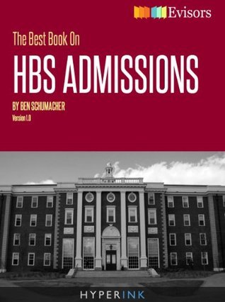 The Best Book On HBS Admissions by Ben Schumacher | Goodreads