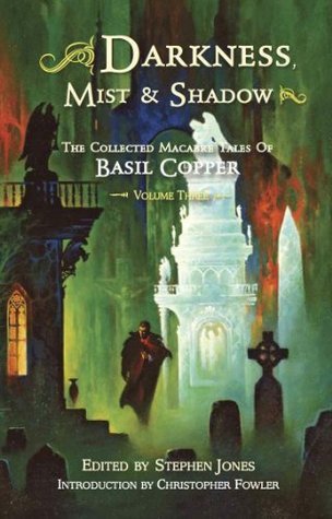 Darkness, Mist & Shadows - Volume 3 [pb] by Basil Copper | Goodreads