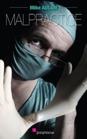Malpractice (1) by Mike Adlam | Goodreads
