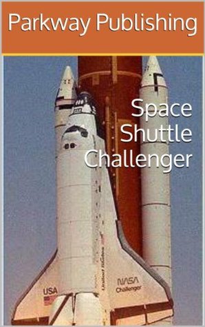 Space Shuttle Challenger by Parkway Publishing | Goodreads