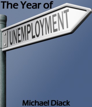 The Year of Unemployment by Michael Diack | Goodreads