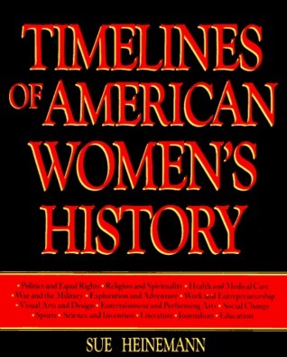 Timelines of American Women's History by Sue Heinemann | Goodreads
