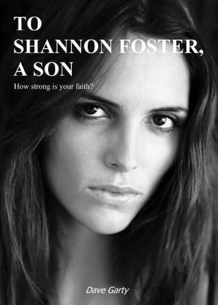 To Shannon Foster, A Son by Dave Garty | Goodreads