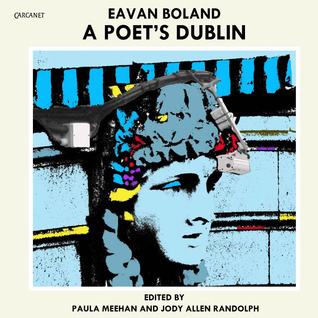 Eavan Boland: A Poet's Dublin by Paula Meehan | Goodreads