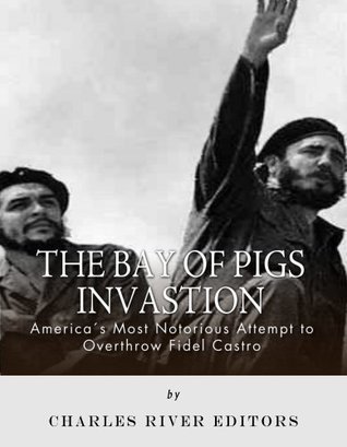 The Bay of Pigs Invasion: President Kennedy’s Failed Attempt to ...