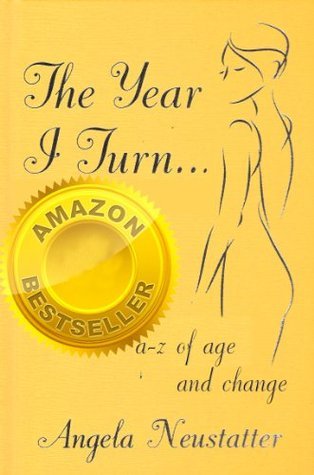 The Year I Turn…: A Quirky A-Z of Ageing by Angela Neustatter | Goodreads