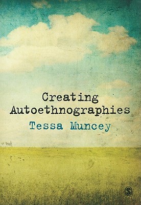 Creating Autoethnographies by Tessa Muncey | Goodreads