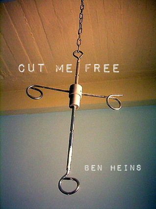 Cut Me Free by Ben Heins | Goodreads