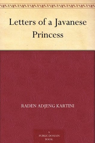 Letters of a Javanese Princess by Raden Adjeng Kartini | Goodreads