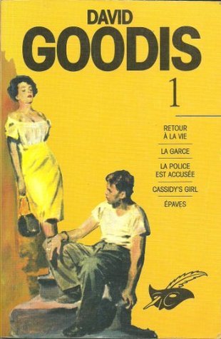 David Goodis, tome 1: Retour à la vie, La garce, La police est accusée ...