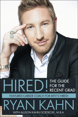Hired! The Guide for the Recent Grad by Ryan Kahn | Goodreads