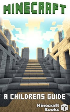 The Ultimate Guide to Minecraft - for Children! by Minecraft Books ...