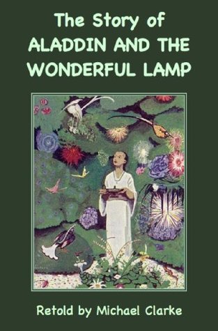 The Story of Aladdin and the Wonderful Lamp by Michael Clarke | Goodreads