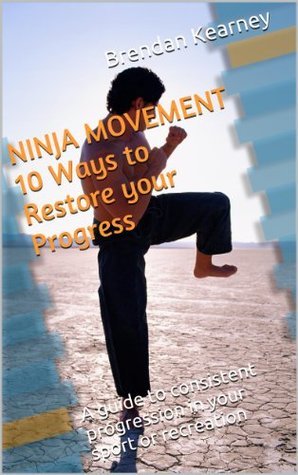 NINJA MOVEMENT 10 Ways to Restore your Progress: A guide to consistent ...