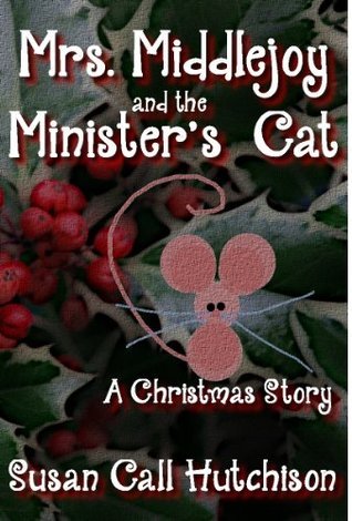 Mrs. Middlejoy and the Minister's Cat (A Christmas Story) by Susan Call ...