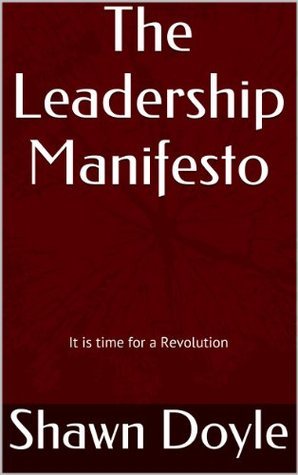 The Leadership Manifesto by Shawn Doyle | Goodreads