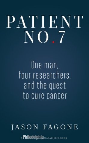 Patient No. 7: One Man, Four Researchers, and the Quest to Cure Cancer ...