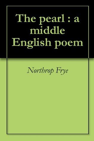 The pearl : a middle English poem by Northrop Frye | Goodreads