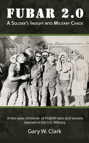 FUBAR 2.0: A Soldier’s Insight into Military Chaos by Gary W. Clark ...