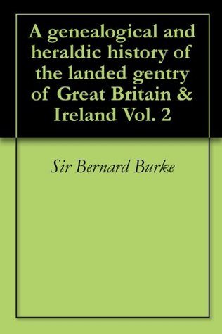 A genealogical and heraldic history of the landed gentry of Great ...