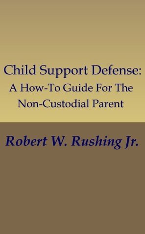 Child Support Defense: A How-To Guide For The Non-Custodial Parent by ...