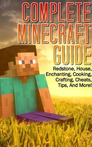 Complete Minecraft Guide: Redstone, House,Cheats, Tips, And More! by ...