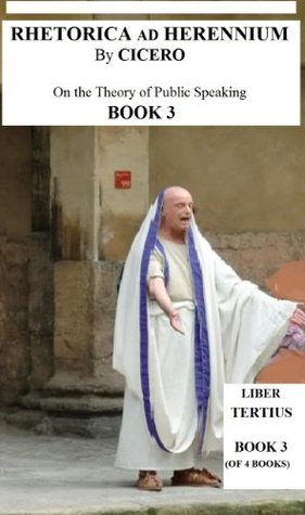 Rhetorica Ad Herennium Book 3 by Marcus Tullius Cicero | Goodreads