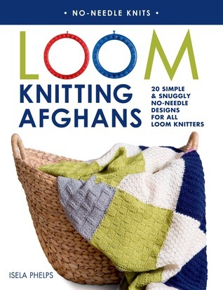 Loom Knitting Afghans: 20 Simple & Snuggly No-Needle Designs for All ...