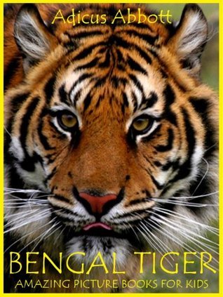 Bengal Tiger: An Amazing Animal Picture Book for Kids by Adicus Abbott ...