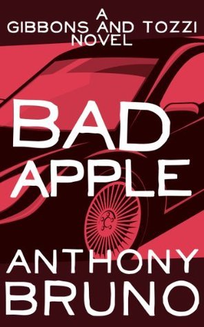 Bad Apple (A Gibbons and Tozzi Novel, #6) by Anthony Bruno | Goodreads