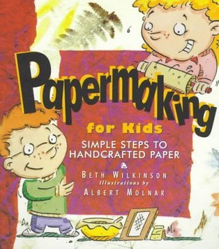Papermaking for Kids: Simple Steps to Handcrafted Paper by Beth ...