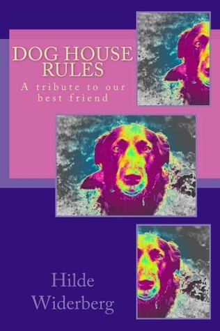 Dog House Rules: A Tribute to Our Best Friend by Hilde Widerberg ...