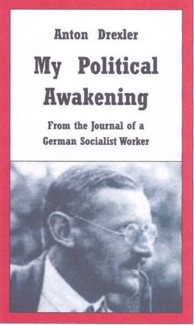 My Political Awakening by Anton Drexler | Goodreads