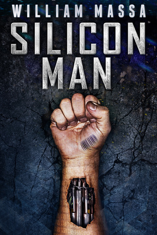 Silicon Man (Silicon World, #1) by William Massa | Goodreads