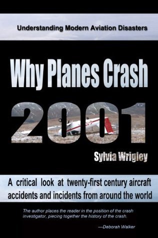 Why Planes Crash: Case Files 2001 by Sylvia Wrigley | Goodreads